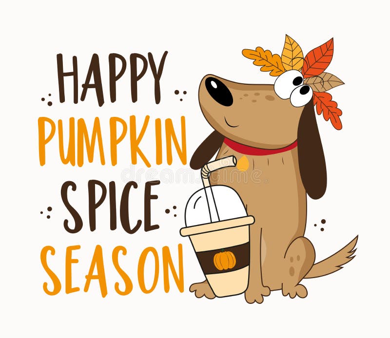 Happy Pumpkin Spice Season - Funny Hand Drawn Dogl with Pumpkin Spice ...
