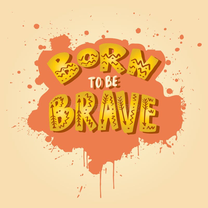 Born To Be Brave Hand Lettering. Stock Illustration - Illustration of ...