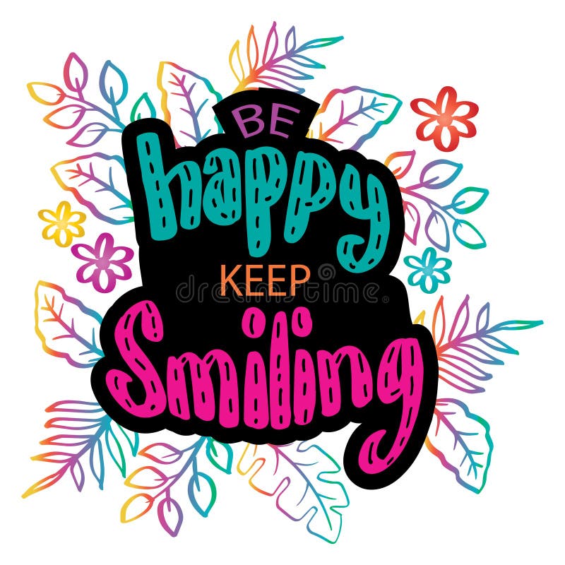 Be Happy Keep Smiling Hand Lettering with Floral Decoration. Stock ...