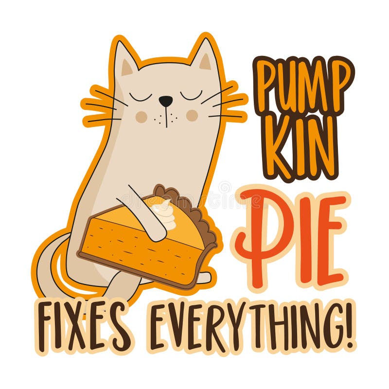 Pumpkin Pie Fixes Everything - Funny Slogan with Cute Cat with Pumpkin ...