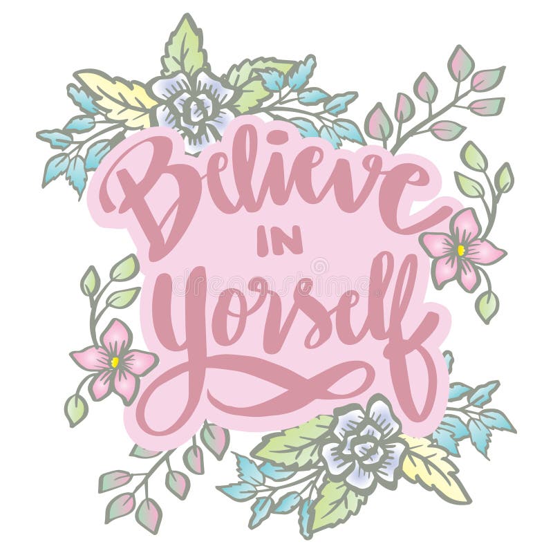 Believe in Yourself Hand Lettering with Floral Decoration. Stock ...