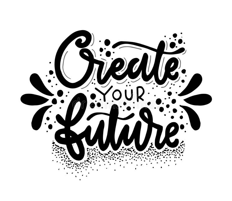 Create Your Future, Hand Lettering, Motivational Quotes Stock ...