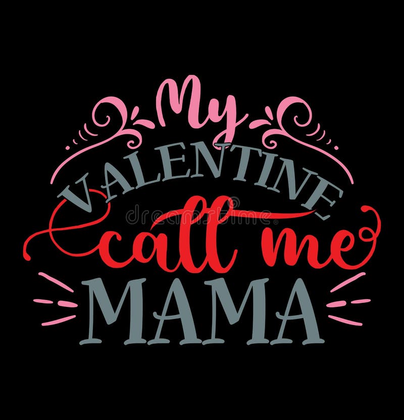 My Valentine Call Me Mama, Birthday Wishes for Mama, Valentine Gift Tee ...