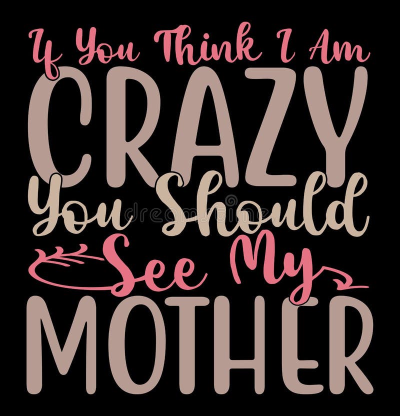 If You Think I am Crazy You Should See My Mother, Funny Shirt for Mom ...