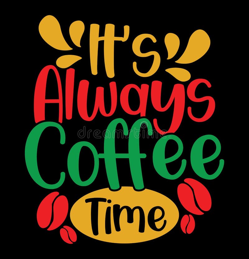 It’s always Coffee Time Graphic Design, Coffee Cup Tee Design Stock ...