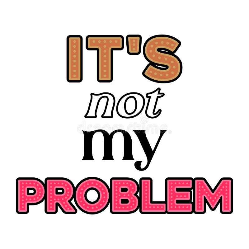 Not My Problem Stock Illustrations – 90 Not My Problem Stock ...