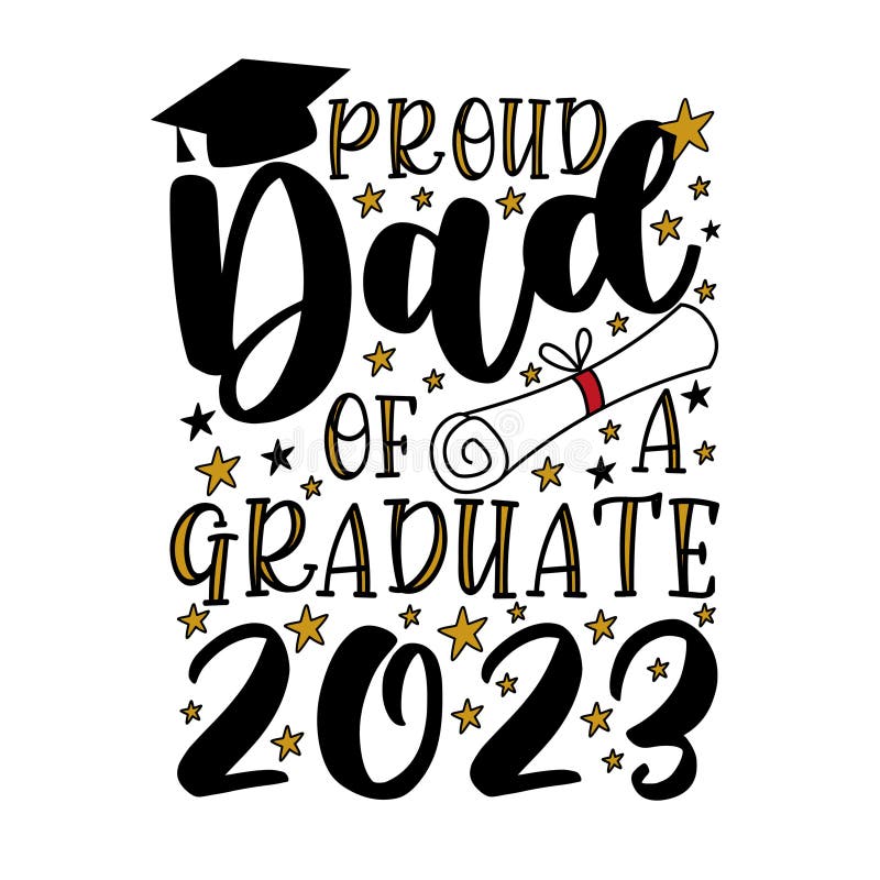 Proud Dad of a Graduate 2023 - Typography with Graduation Cap Stock ...