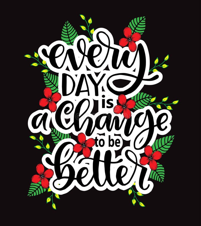 Every Day is a Change To Be Better, Hand Lettering, Motivational Quotes ...