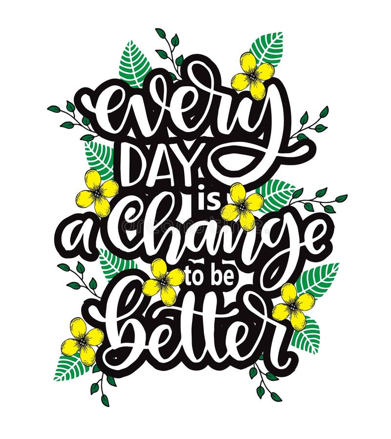 Every Day is a Change To Be Better, Hand Lettering, Motivational Quotes ...