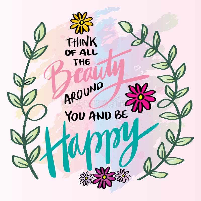 Think of All Beauty Around You and Be Happy, Hand Lettering. Stock ...