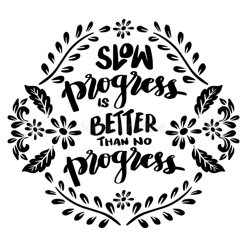 Slow Progress is Better Than No Progress, Hand Lettering. Stock ...
