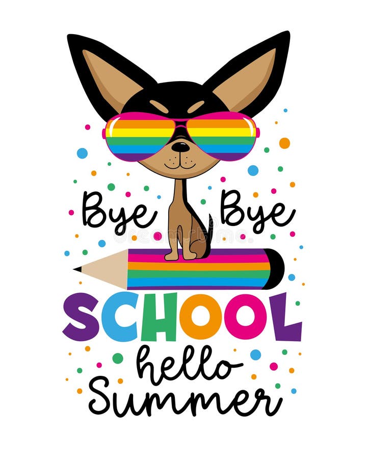 Bye Bye School Hello Summer - Funny Chihuahua Dog on Pencil. Stock ...