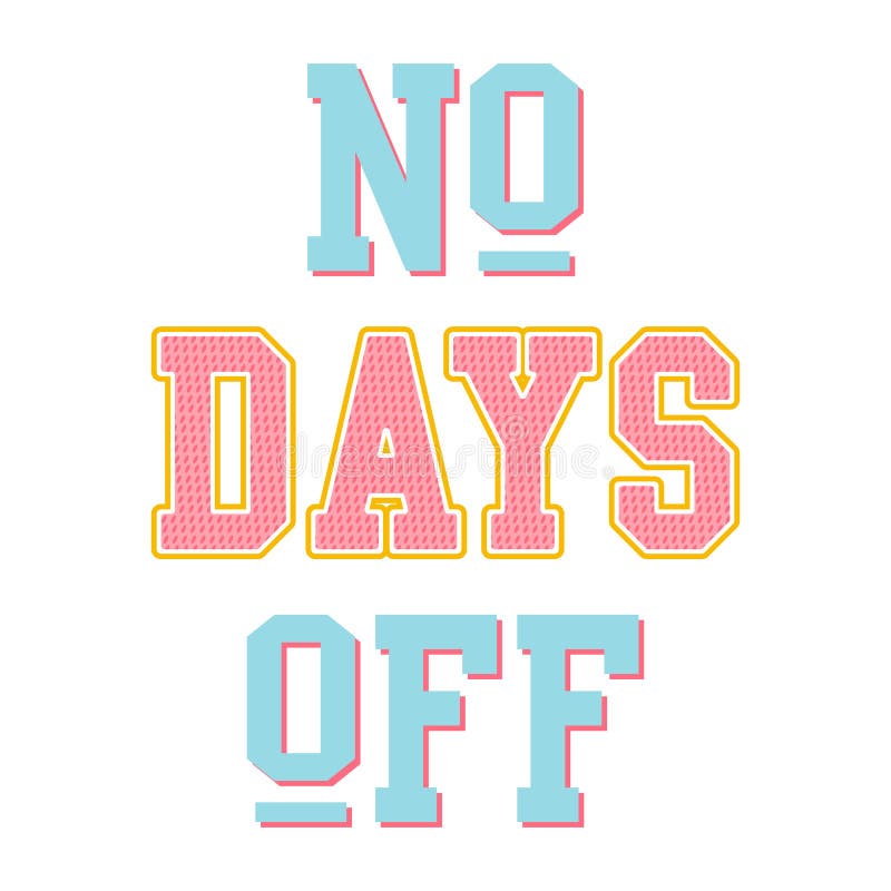 No days off stock vector. Illustration of print, apparel - 280658707