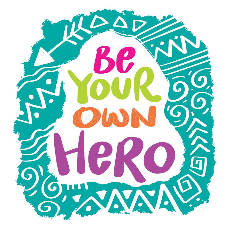 Be Your Own Hero, Hand Lettering. Stock Vector - Illustration of ...