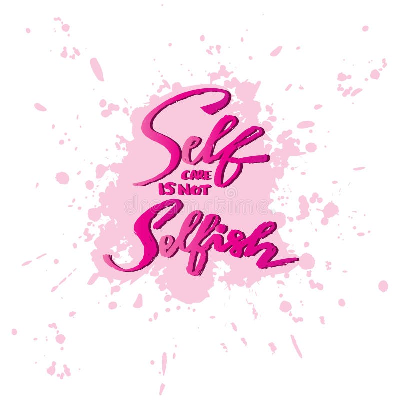 Self Care is Not Selfish, Hand Lettering. Stock Vector - Illustration ...