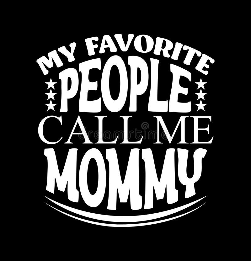 My Favorite People Call Me Mommy Funny Woman Gift for Mommy Design ...