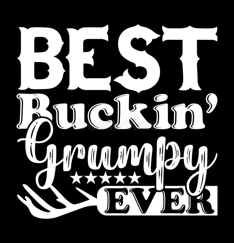 Best Buckin Grumpy Ever Quotes Typography Design Hunting Quote Clothes ...