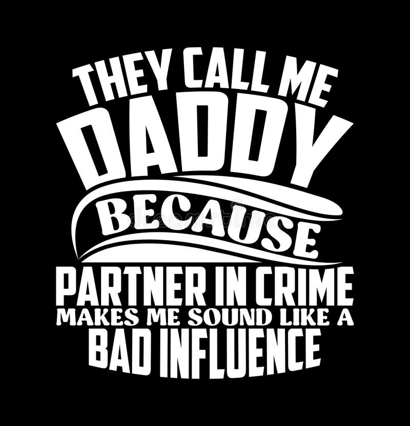 They Call Me Daddy because Partner in Crime Makes Me Sound Like a Bad ...