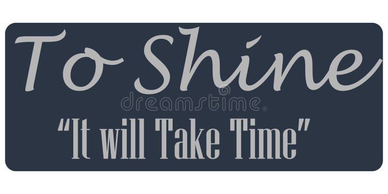 To shine it will take time stock illustration. Illustration of poster ...