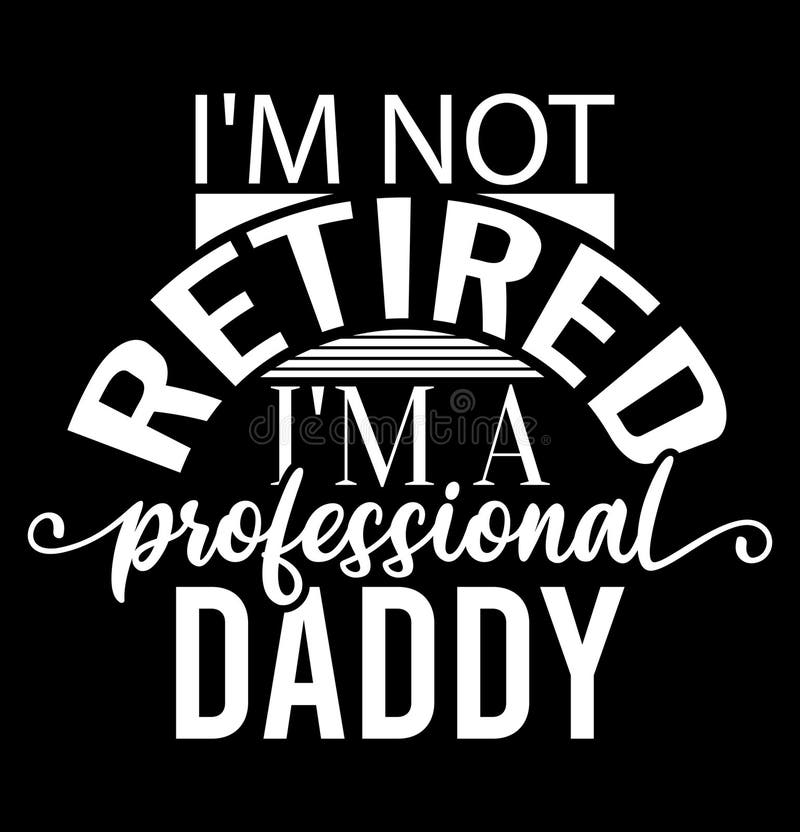 I am Not Retired I`m Professional Paw Paw T-shirt Design. Stock Vector ...