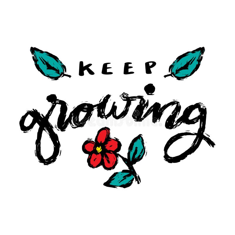 Keep Growing. Lettering. Calligraphy Vector Illustration. Modern ...