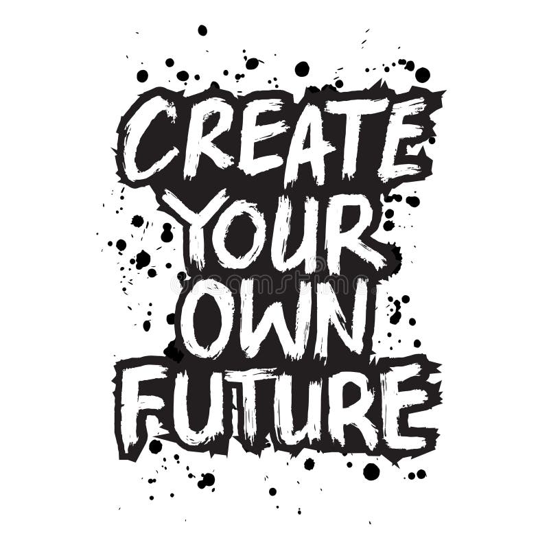 Create Your Own Future. Inspirational Quote. Hand Drawn Lettering Stock ...