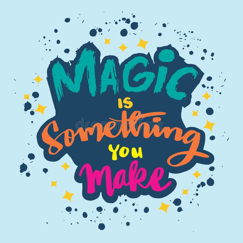 Magic is Something You Make. Hand Drawn Typography Poster Design Stock ...
