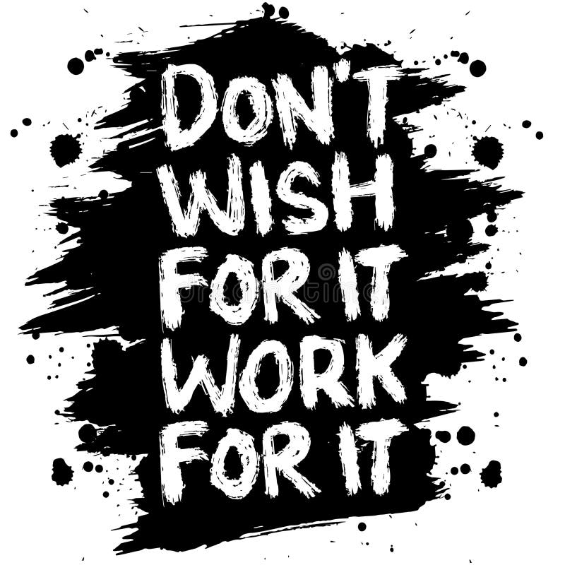 Don T Wish for it Work for it. Inspirational Motivational Quote Stock ...