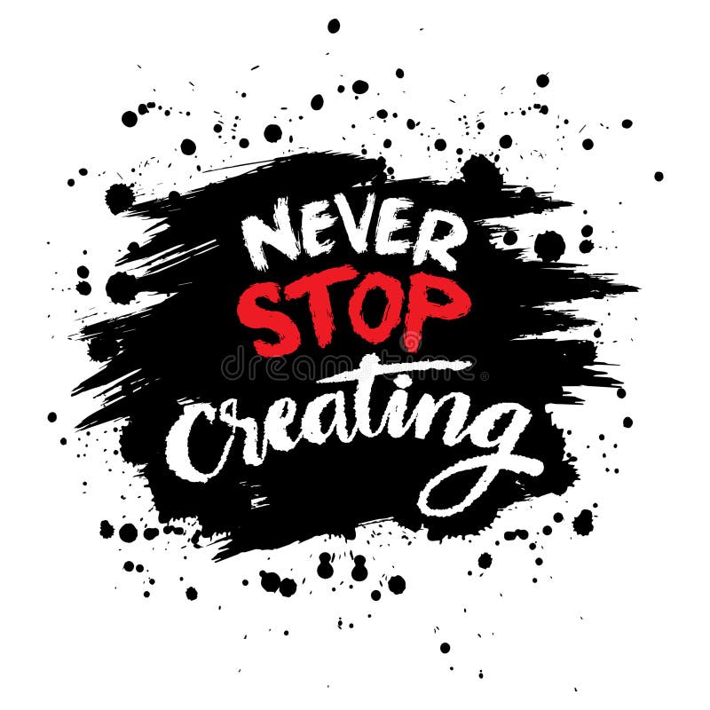 Never Stop Creating. Inspirational Quote. Hand Drawn Lettering Stock ...