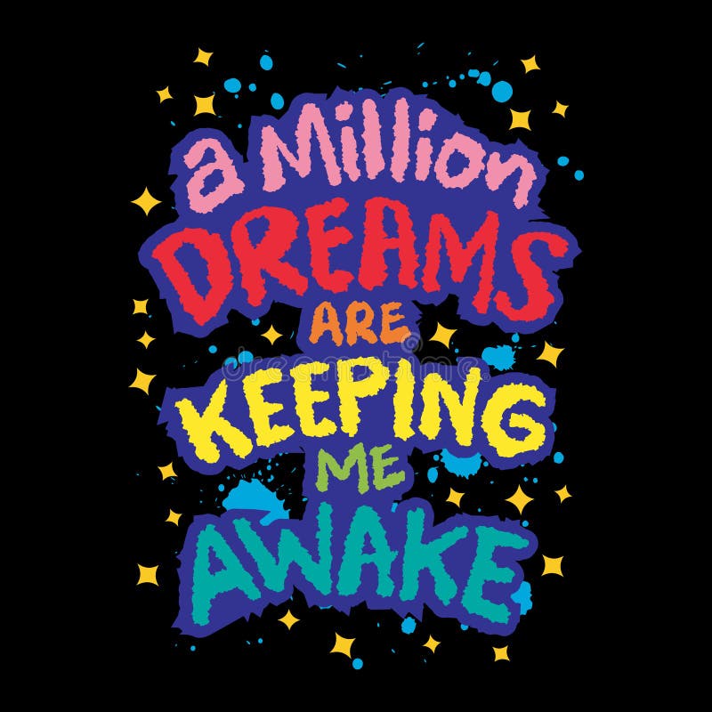 A Million Dreams are Keeping Me Awake. Inspirational Motivational Quote ...