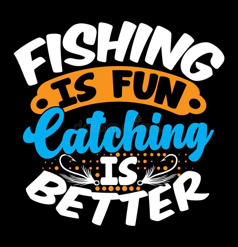 Fishing is Fun Catching is Better Quotes Fisherman Element Fishing T ...