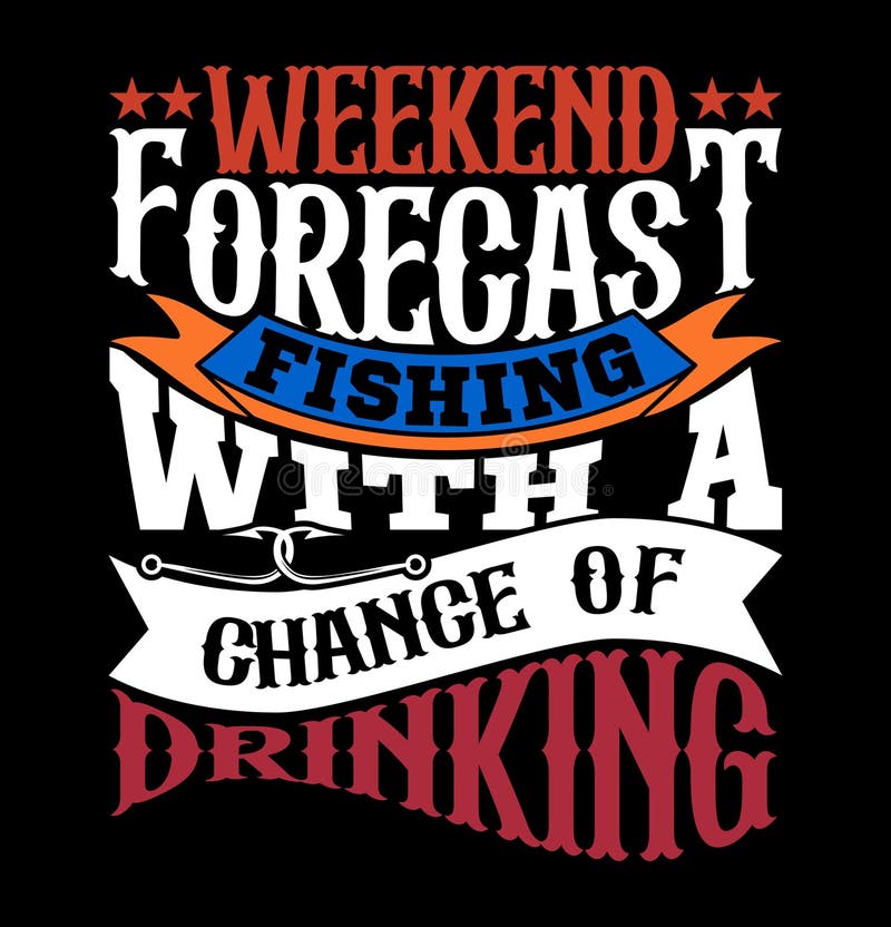 Weekend Forecast Fishing with a Chance of Drinking Typography Design ...