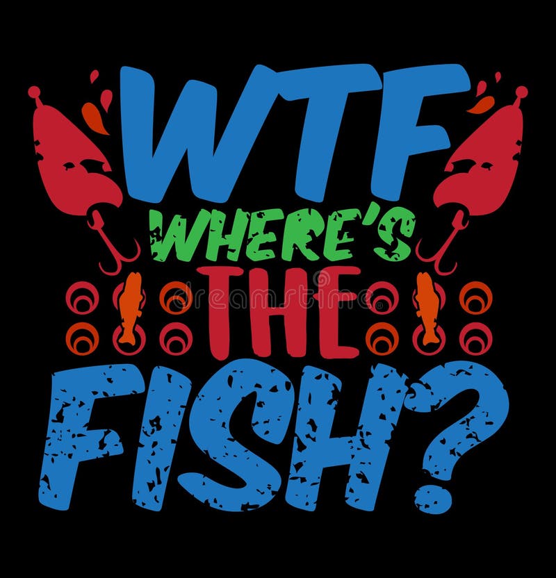 Wtf Where S the Fish, Fishing Concept, Funny Fishing Gift Tee Fish ...