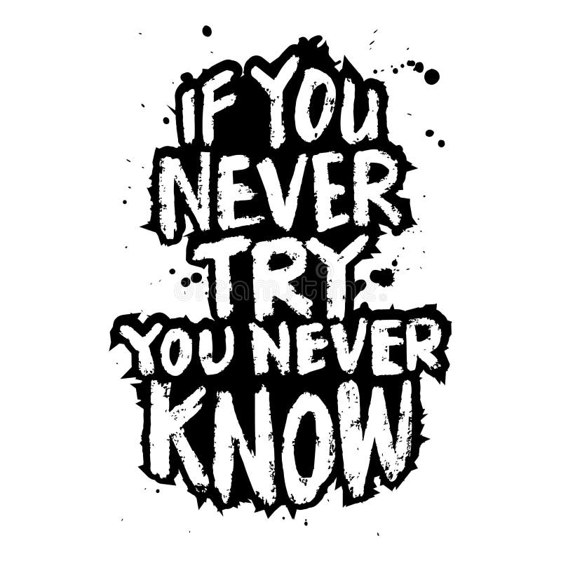 If You Never Try, You Never Know. Inspiring Motivation Quote Stock ...