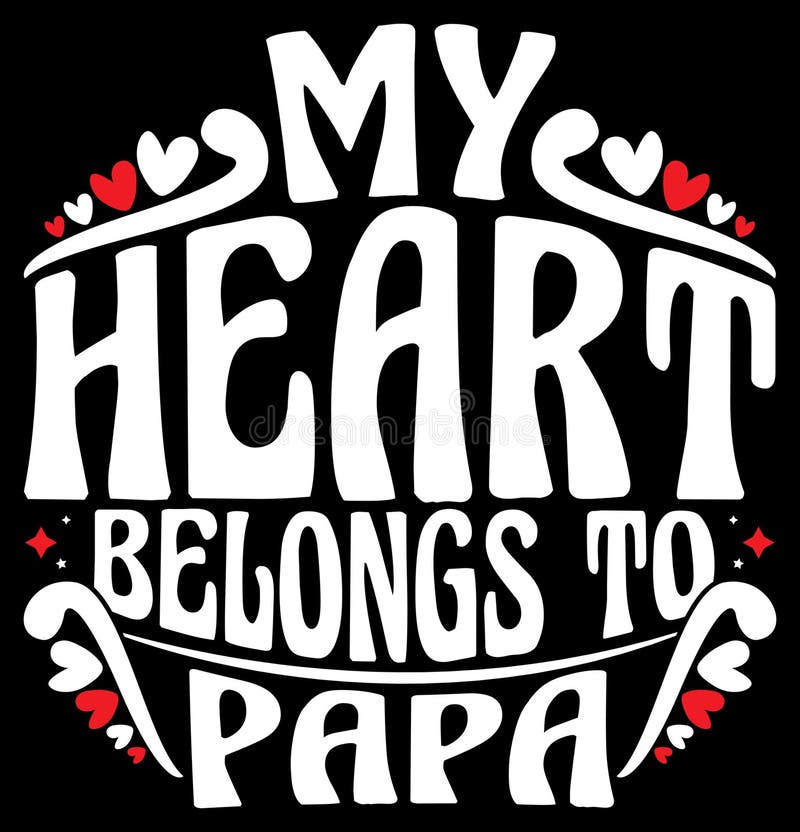 My Heart Belongs To Papa, Best Papa Ever Favorite Papa, Heart Love Papa ...