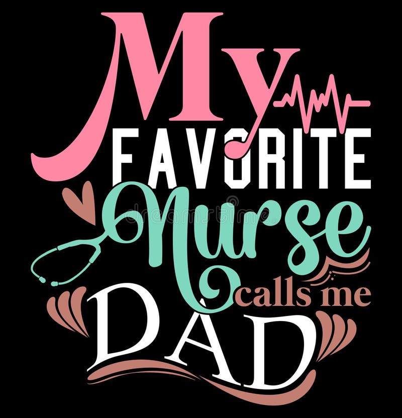 My Favorite Nurse Calls Me Dad, Medical Nurse Typography Design, Calls ...