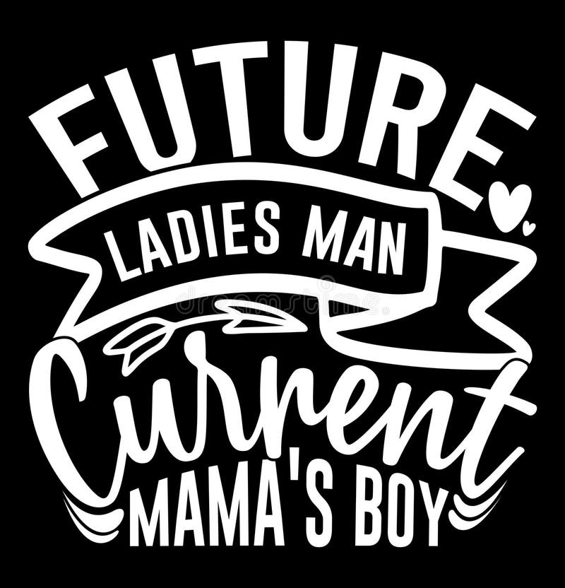 Future Ladies Man Current Mama S Boy, Funny Future Ladies Cute Man Gift ...