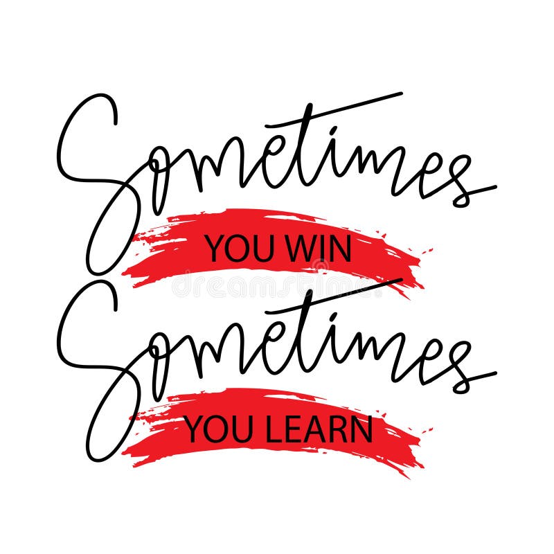 Sometimes You Win Sometimes You Learn. Hand Drawn Lettering Stock ...