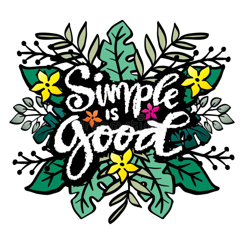 Simple is Good. Hand Drawn Lettering Composition with Flowers and ...