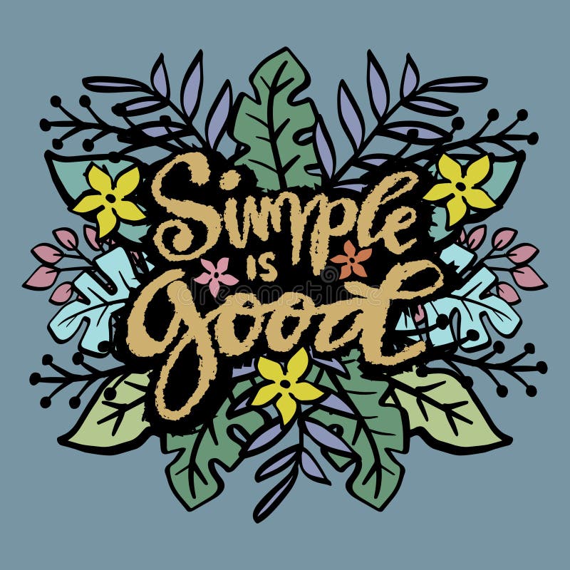 Simple is Good. Hand Drawn Lettering Composition with Flowers and ...