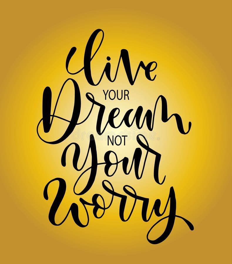 Live Your Dream Not Your Worry, Hand Lettering, Motivational Quotes ...