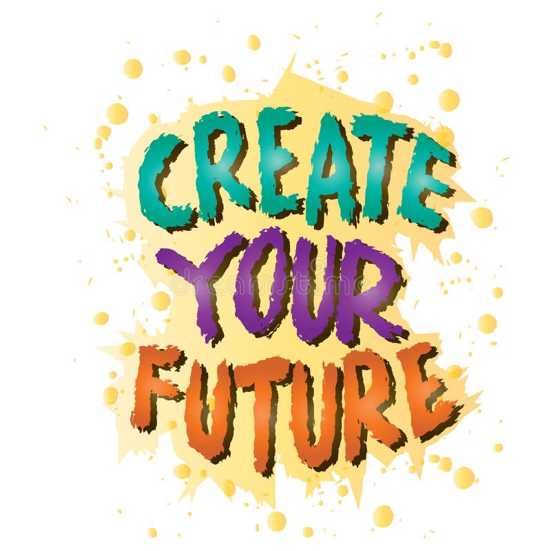 Create Your Future. Inspirational Quote. Hand Drawn Lettering Stock ...