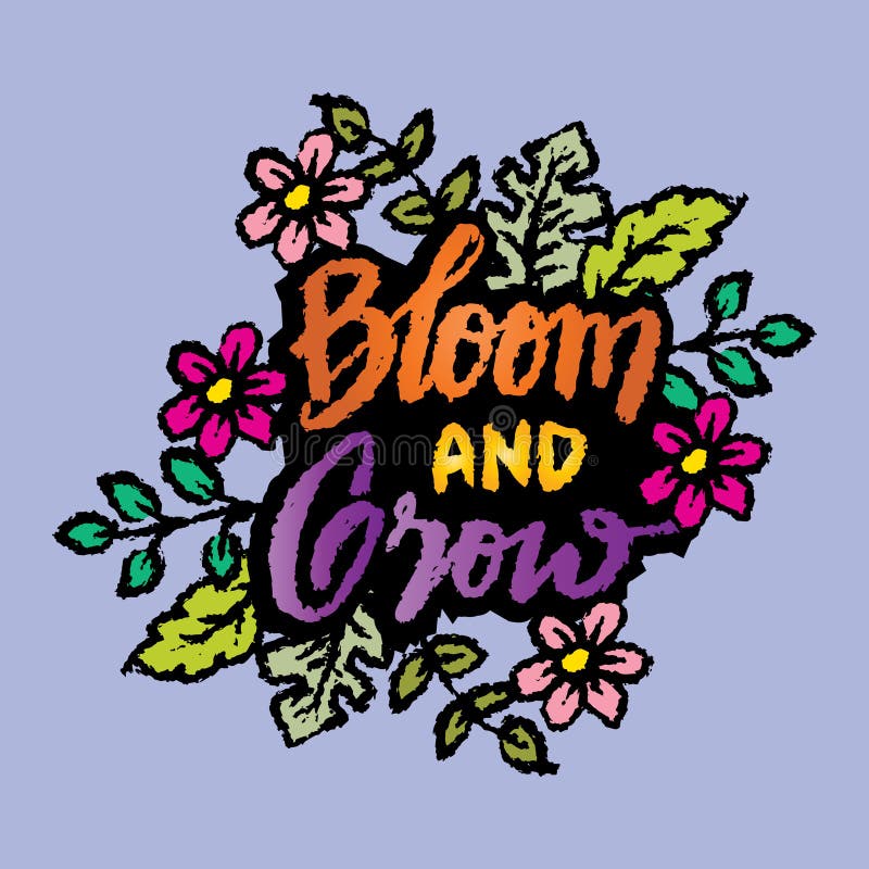 Bloom and Grow. Hand Drawn Lettering Typography Poster with Flowers and ...