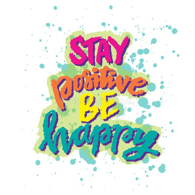 Stay Positive Be Happy. Inspirational Quote. Hand Drawn Lettering Stock ...