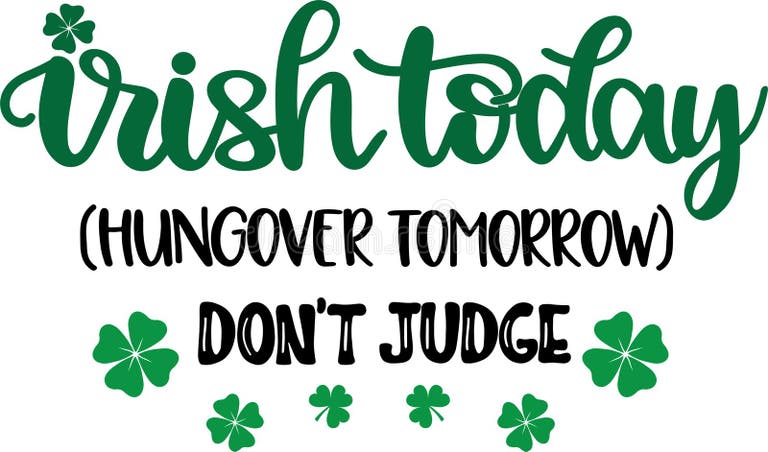 Irish Today Hungover Tomorrow, so Lucky, Green Clover, so Lucky ...