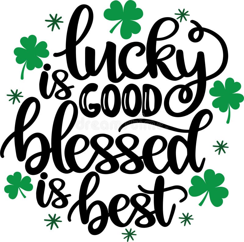 Lucky is Good Blessed is Best, so Lucky, Green Clover, so Lucky ...