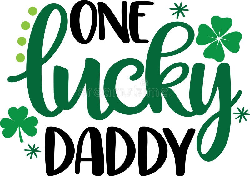 One Lucky Daddy, so Lucky, Green Clover, so Lucky, Shamrock, Lucky ...
