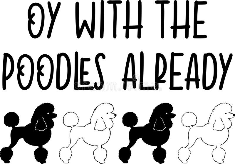Oy with the Poodles Already, Dog, Animal, Pet, Vector Illustration File ...