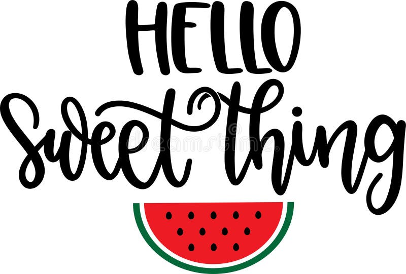 Hello Sweet Thing, Watermelon, Summer Holiday, Vector Illustration ...