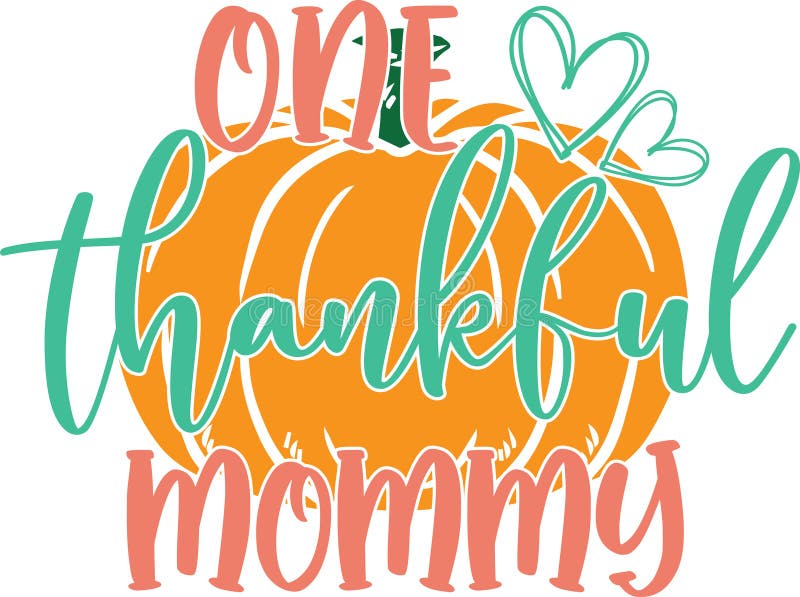 One Thankful Mommy, Happy Fall, Thanksgiving Day, Happy Harvest, Vector ...